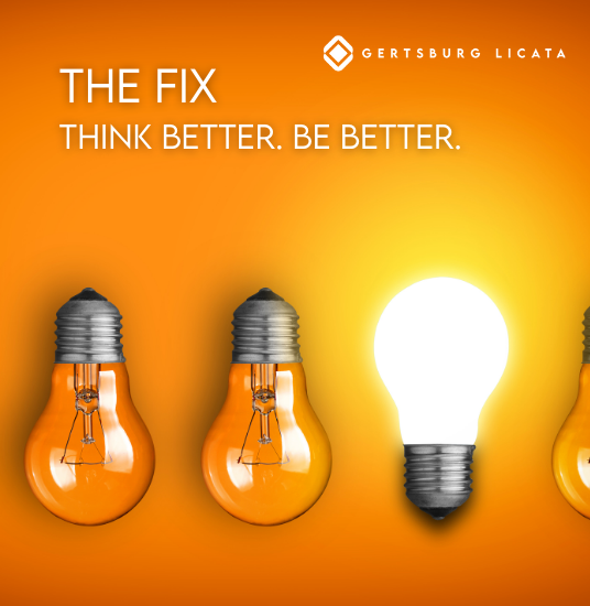 THE FIX - Think better. Be better. - Gertsburg Licata