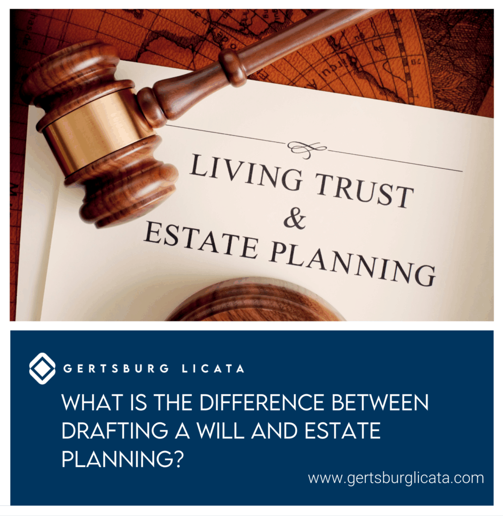 What Is the Difference Between Drafting a Will and Estate Planning? - Gertsburg Licata